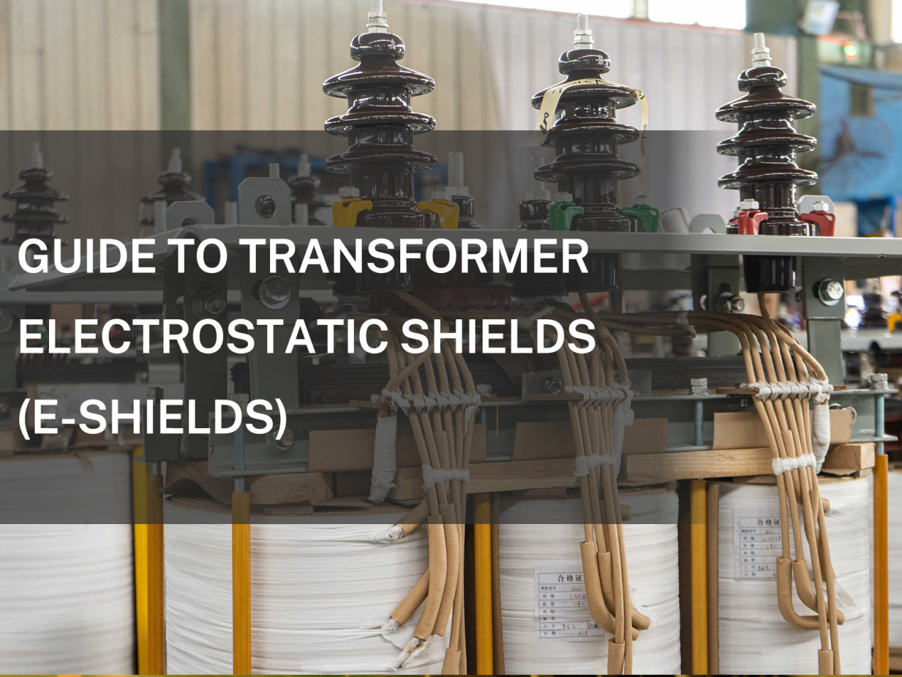Guide to Transformer Electrostatic Shields (E-shields) - JZP
